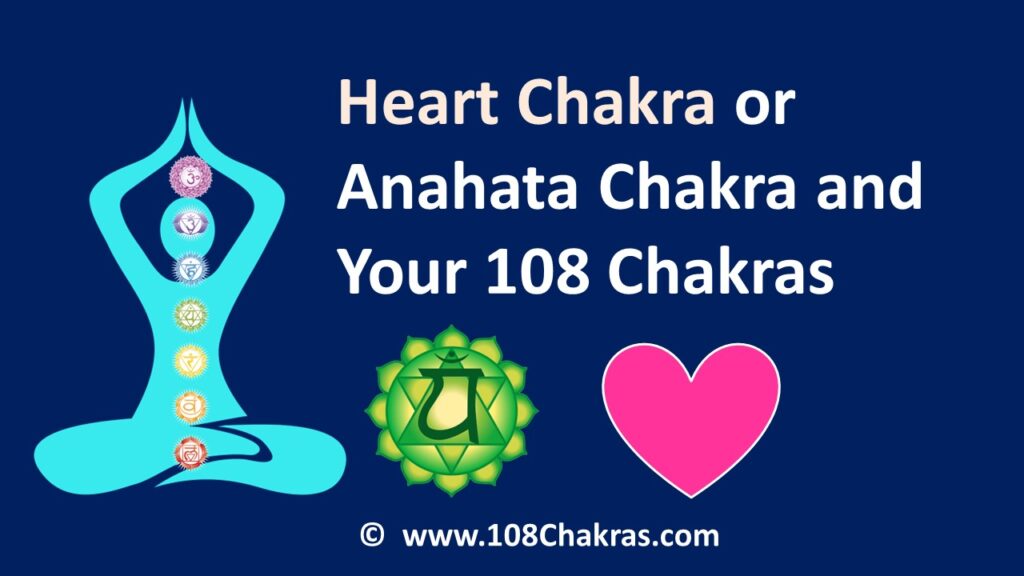 Heart Chakra or Anahata Chakra and Your 108 Chakras